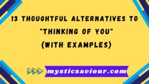13 Thoughtful Alternatives to "Thinking of You" (With Examples)