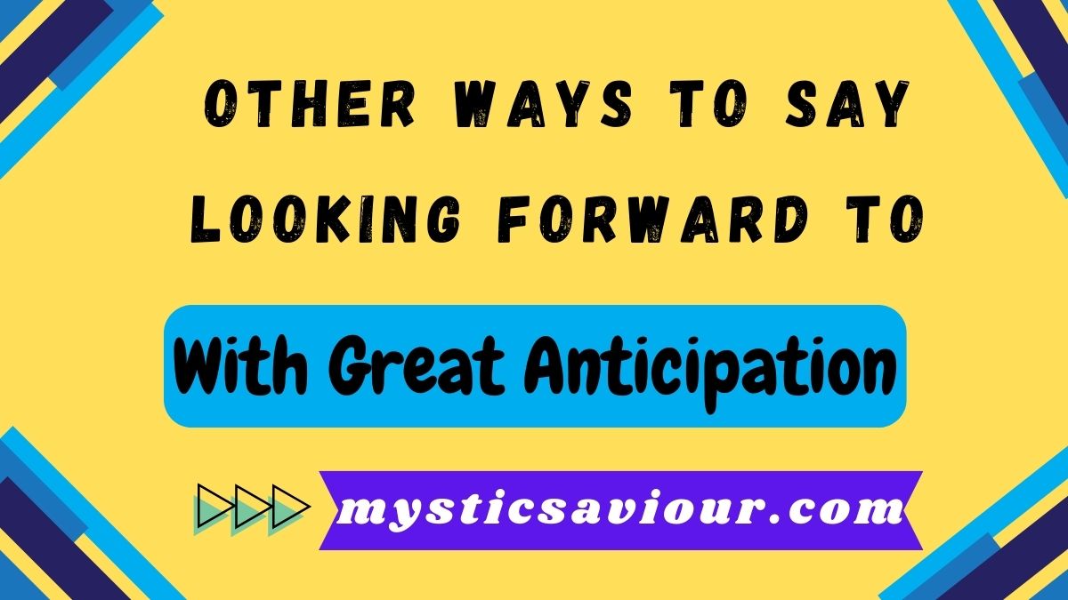 14-other-ways-to-say-looking-forward-to-with-examples