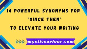 14 Powerful Synonyms for "Since Then" to Elevate Your Writing