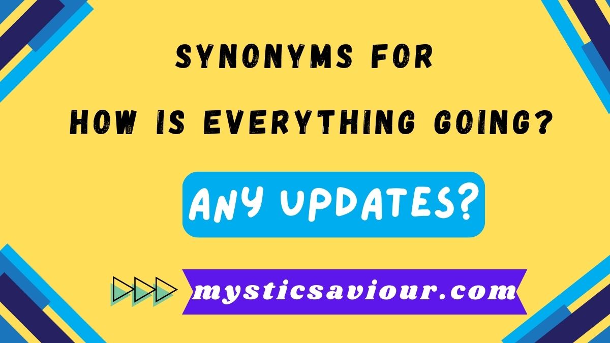 13 Synonyms for "How Is Everything Going?" With Examples