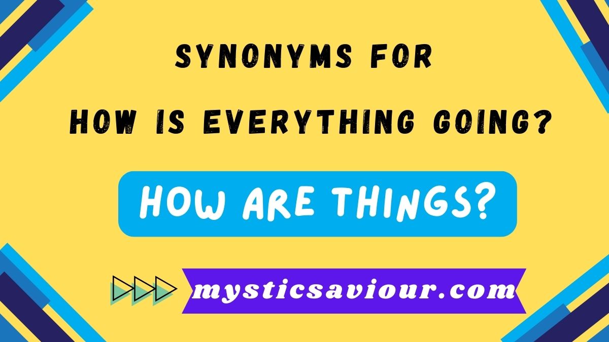13 Synonyms for "How Is Everything Going?" With Examples