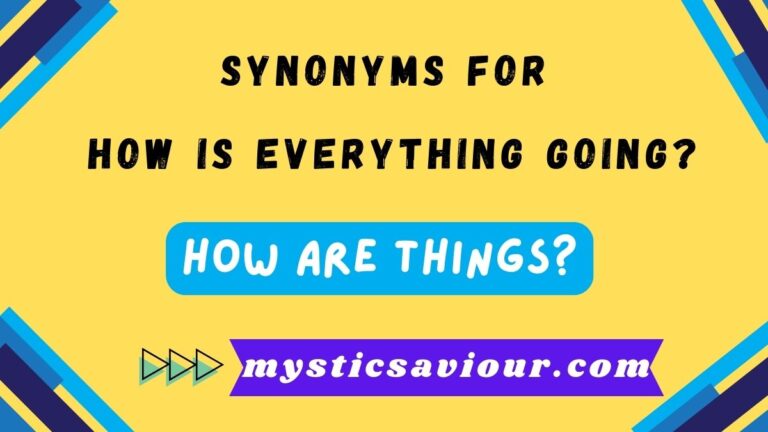 13 Synonyms for "How Is Everything Going?" With Examples