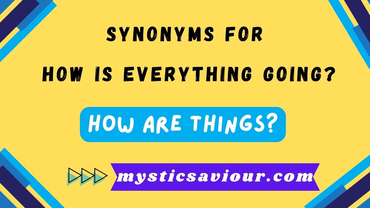 13 Synonyms for "How Is Everything Going?" With Examples