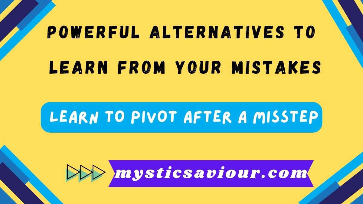 13 Powerful Alternatives to “Learn from Your Mistakes”