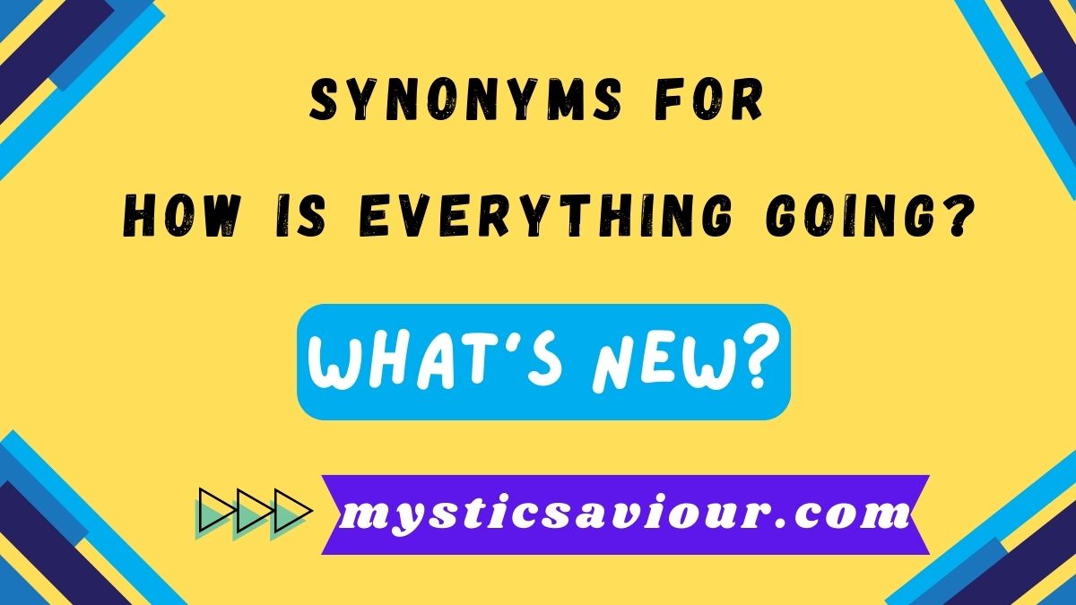 13 Synonyms for "How Is Everything Going?" With Examples