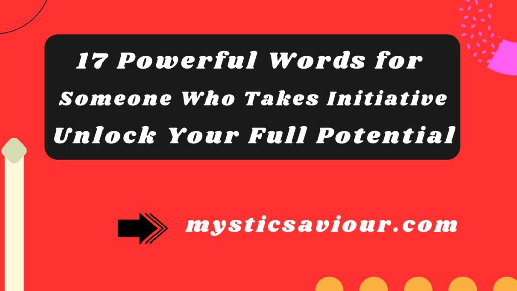 17 Powerful Words for Someone Who Takes Initiative