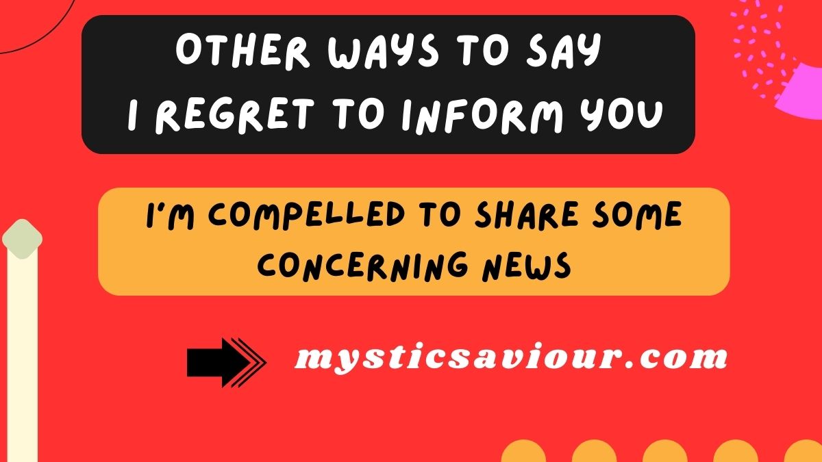 13 Other Ways to Say “I Regret to Inform You”