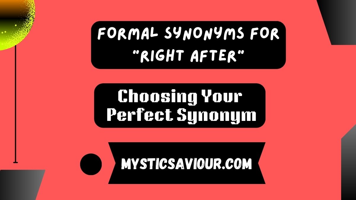 17 Formal Synonyms for “Right After”